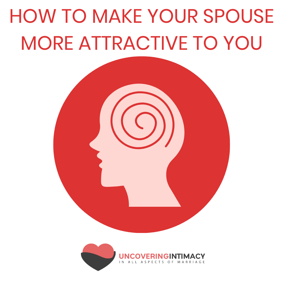 Swm 122 How To Make Your Spouse More Attractive To You Uncovering